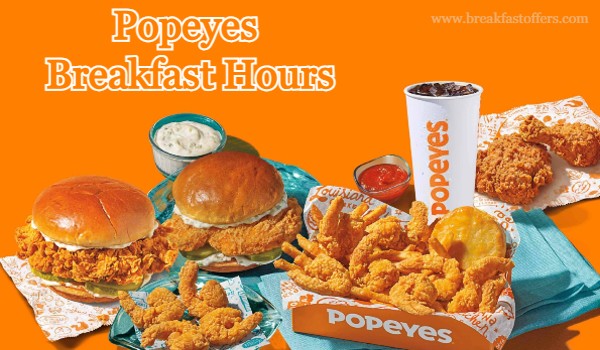 What are Popeyes Breakfast Hours? Daily Menu Options - Breakfast Offers